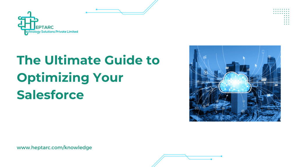 The Guide to Optimizing Your Salesforce - Heptarc
